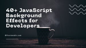40+ JavaScript Background Effects for Developers