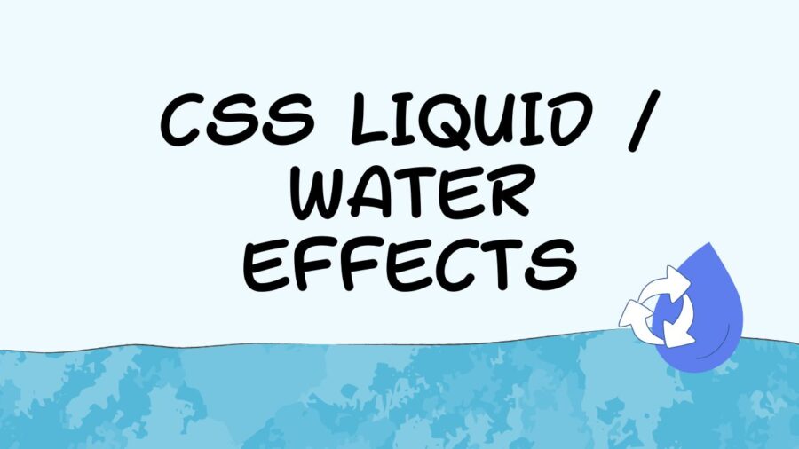 40+ Best CSS Liquid / Water Effects Codepen Collection